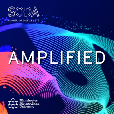 SODA Amplified podcast - School of Digital Arts (SODA) – Manchester ...